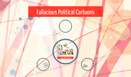 POLITICAL CARTOONS WITH FALLACIES by Sarah Miller on Prezi