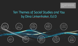 Ten Themes of Social Studies by Dina Linkenhoker on Prezi