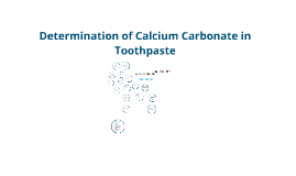 Determination of Calcium Carbonate in Toothpaste by Sean Choon on Prezi