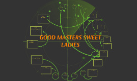 GOOD MASTERS SWEET LADIES by The Caucasian MAMBA on Prezi