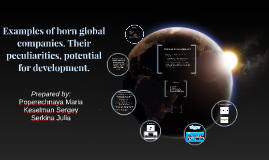 Examples of born global companies. Their peculiarities, pote by Maria ...