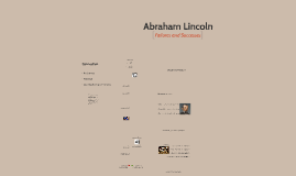 Abraham Lincoln Failures and Successes by Edward Song on Prezi
