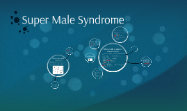 Super Male Syndrome by Matthew Tregambe on Prezi