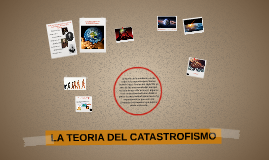 La teoria del catastrofismo by Mayra Rodriguez Rojas on Prezi