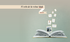 El velo de la reina Mab by Tania Argueta on Prezi