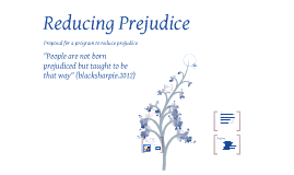 Reducing Prejudice by Sanya M on Prezi