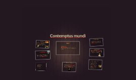 Contemptus mundi by jaime lopez guerrero on Prezi