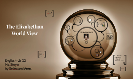 The Elizabethan World View by Anna Chrisanow on Prezi