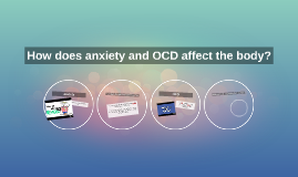How does OCD and anxiety affect the body and brain? by Mac Stull on Prezi
