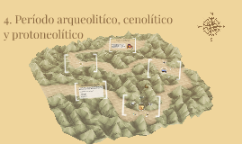 4. Período arqueolitíco, cenolítico y protoneolítico by on Prezi