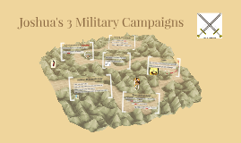 Joshua's 3 Military Campaigns by Sebastian Diaz-Rodriguez on Prezi