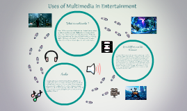 Uses of Multimedia in Entertainment by Aime Cano on Prezi