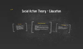 Social Action Theory - Education by on Prezi
