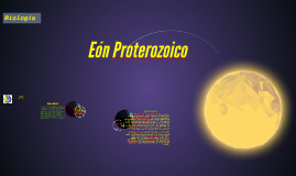 Eón Proterozoico by felipe jacobo on Prezi