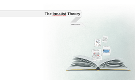 The Innatist Theory by Taylor Patterson on Prezi