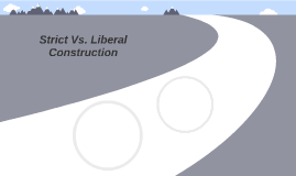 Strict Vs. Liberal Construction by Chase Beaupre on Prezi