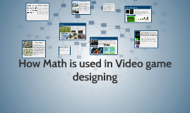 How Math is used in Video game designing by on Prezi