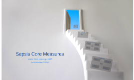 Sepsis Core Measures by Jon Ballentine on Prezi