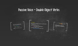 Passive Voice - Double Object Verbs by Sílvia Magalhães on Prezi