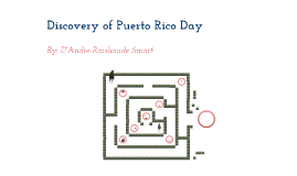 Discovery of Puerto Rico by D'Andre Smart on Prezi