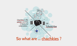 So what are ... chachkies ? by Lynn Yarbrough on Prezi