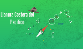Llanura Costera del Pacífico by Patty Cano on Prezi