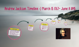 Andrew Jackson Timeline :) by Haleigh Karcher on Prezi