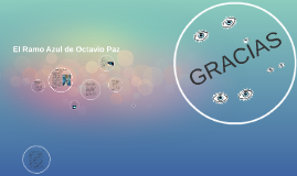 El Ramo Azul de Octavio Paz by paula olivares on Prezi