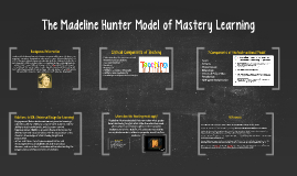 The Madeline Hunter Model of Mastery Learning by Taya Davis on Prezi