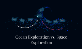 Ocean Exploration vs. Space Exploration by Emily Stepanian on Prezi