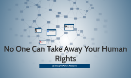 No One Can Take Away Your Human Rights by Will Moore on Prezi