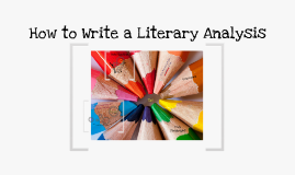 How to Write a Literary Analysis - AP by Jennifer Heidl-Knobloch on Prezi