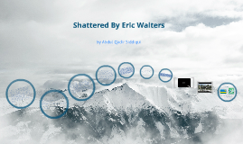Shattered by Eric Walters by Abdul Qadir Siddiqui on Prezi