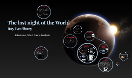 The Last Night of the World - Ray Bradbury by Nicole Vu on Prezi