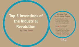 Top 5 Inventions of the Industrial Revolution by Cassie Deaner xD on Prezi