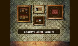 THE LIFE OF CHARITY HALLETT BARNUM by Danica Toledo on Prezi