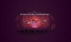Romeo and Juliet: Foreshadowing by kristian austin on Prezi