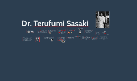 Dr. Terufumi Sasaki Timeline by Jason Klima on Prezi
