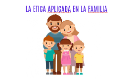 Ética Profesional: Ética en la Vida Familiar