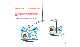 Processed Food vs. Fresh Food by Brook Isobel Campbell on Prezi