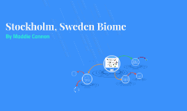 Stockholm, Sweden Biome by Madeleine Cannon on Prezi