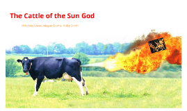 Cattle of the Sun God by Mike Maslowski on Prezi