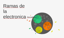 RAMAS DE LA ELECTRONICA by Oscar Quevedo on Prezi