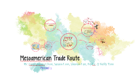 Mesoamerican Trade Route by Ivy Ly on Prezi