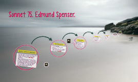 Sonnet 75. Edmund Spenser. by Gloria Liu on Prezi