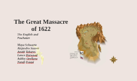 The Great Massacre of 1622 by Maya Schwartz on Prezi