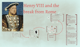 Henry VIII and the break from Rome by on Prezi