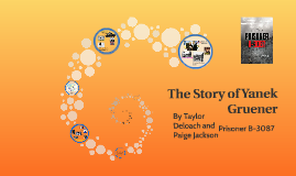 The Story of Yanek Gruener by taylor deloach on Prezi