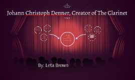 Johann Christoph Denner, Creator of The Clarinet by Leta Brown on Prezi