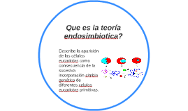 Teoría endosimbiótica by Lisette Rodríguez on Prezi